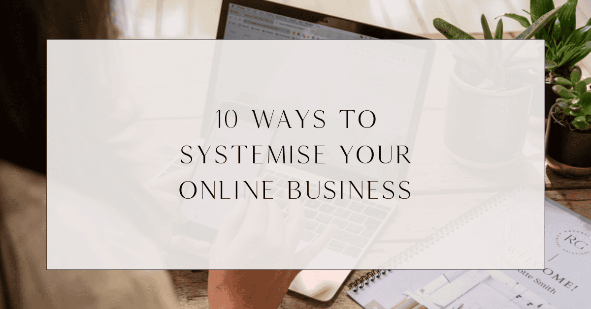 10 Ways to Systemise Your Online Business | Rachael Gunn
